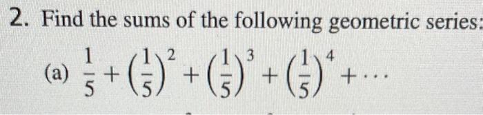 Solved 2. Find the sums of the following geometric series | Chegg.com