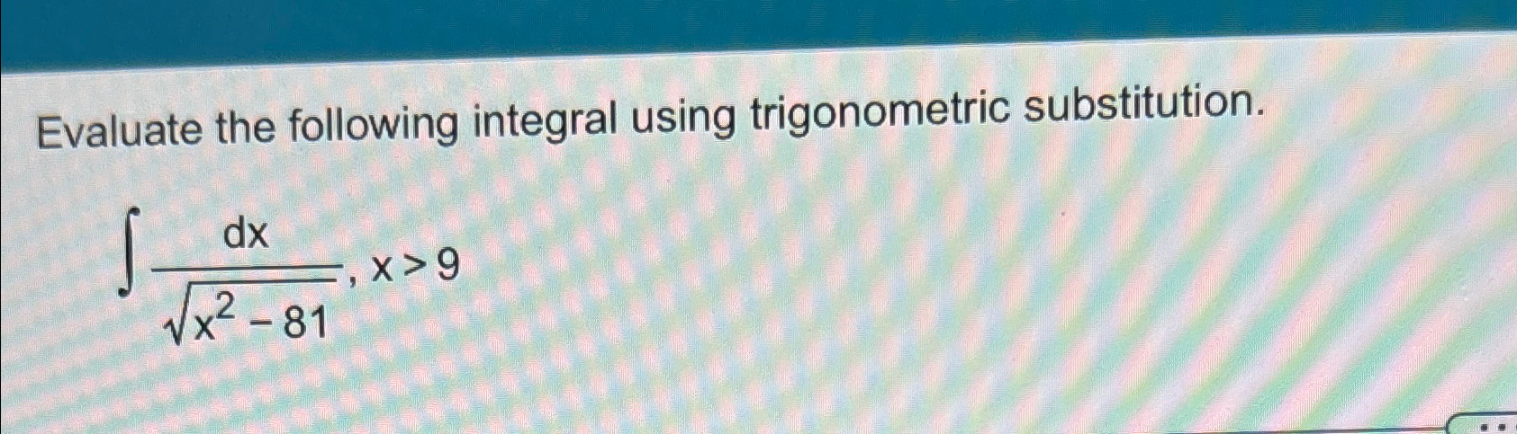 Solved Evaluate the following integral using trigonometric | Chegg.com