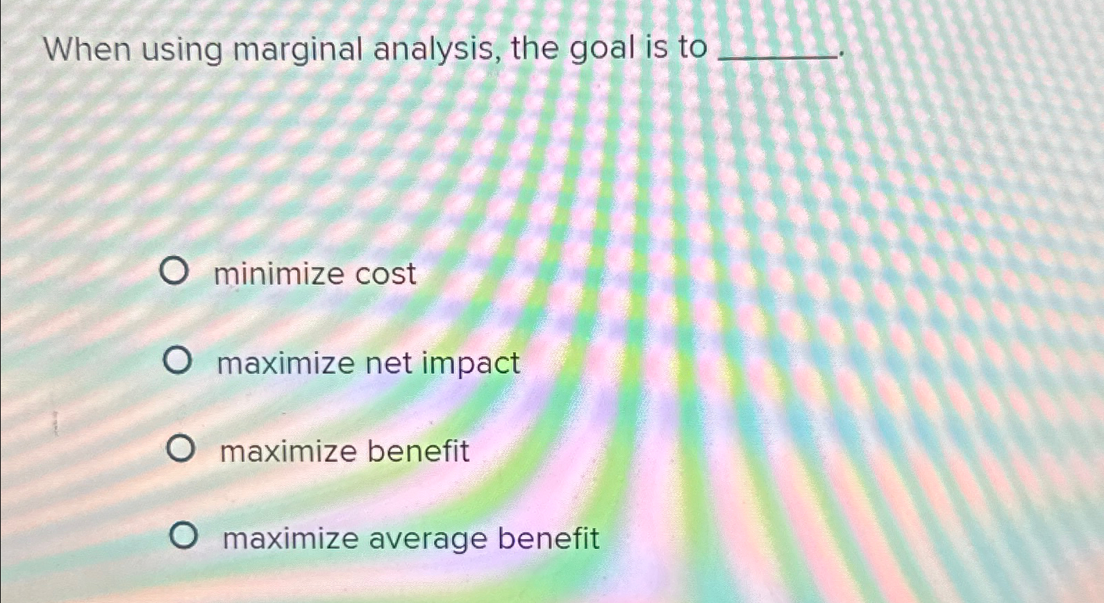 Solved When using marginal analysis, the goal is tominimize | Chegg.com