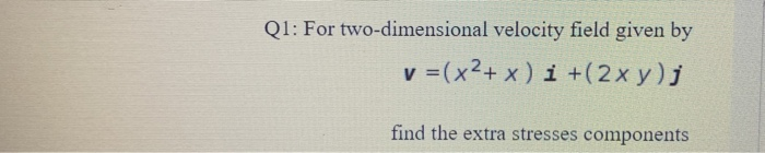 Solved Q1: For two-dimensional velocity field given by v | Chegg.com