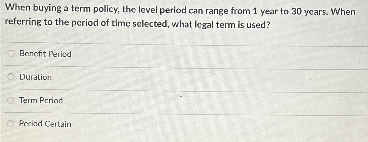 Solved When buying a term policy, the level period can range | Chegg.com