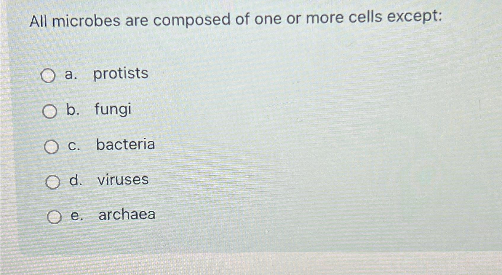 Solved All microbes are composed of one or more cells | Chegg.com
