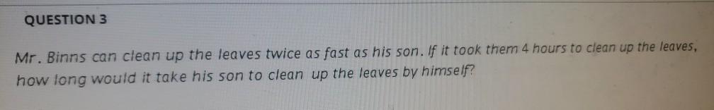 Solved QUESTION 3 Mr. Binns can clean up the leaves twice as | Chegg.com