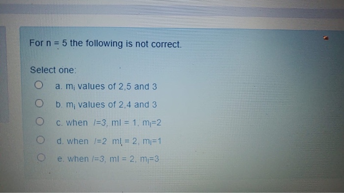 Solved For n = 5 the following is not correct. Select one: | Chegg.com