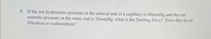 Solved If the net hydrostatic pressure at the arterial end | Chegg.com