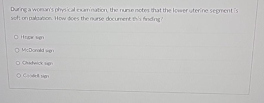 Solved During a woman's physical examination, the nurse | Chegg.com