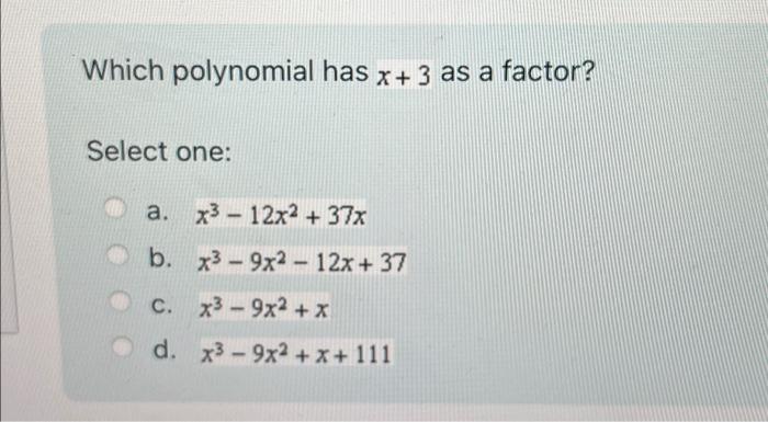 Solved Which polynomial has x+3 as a factor? Select one: a. | Chegg.com