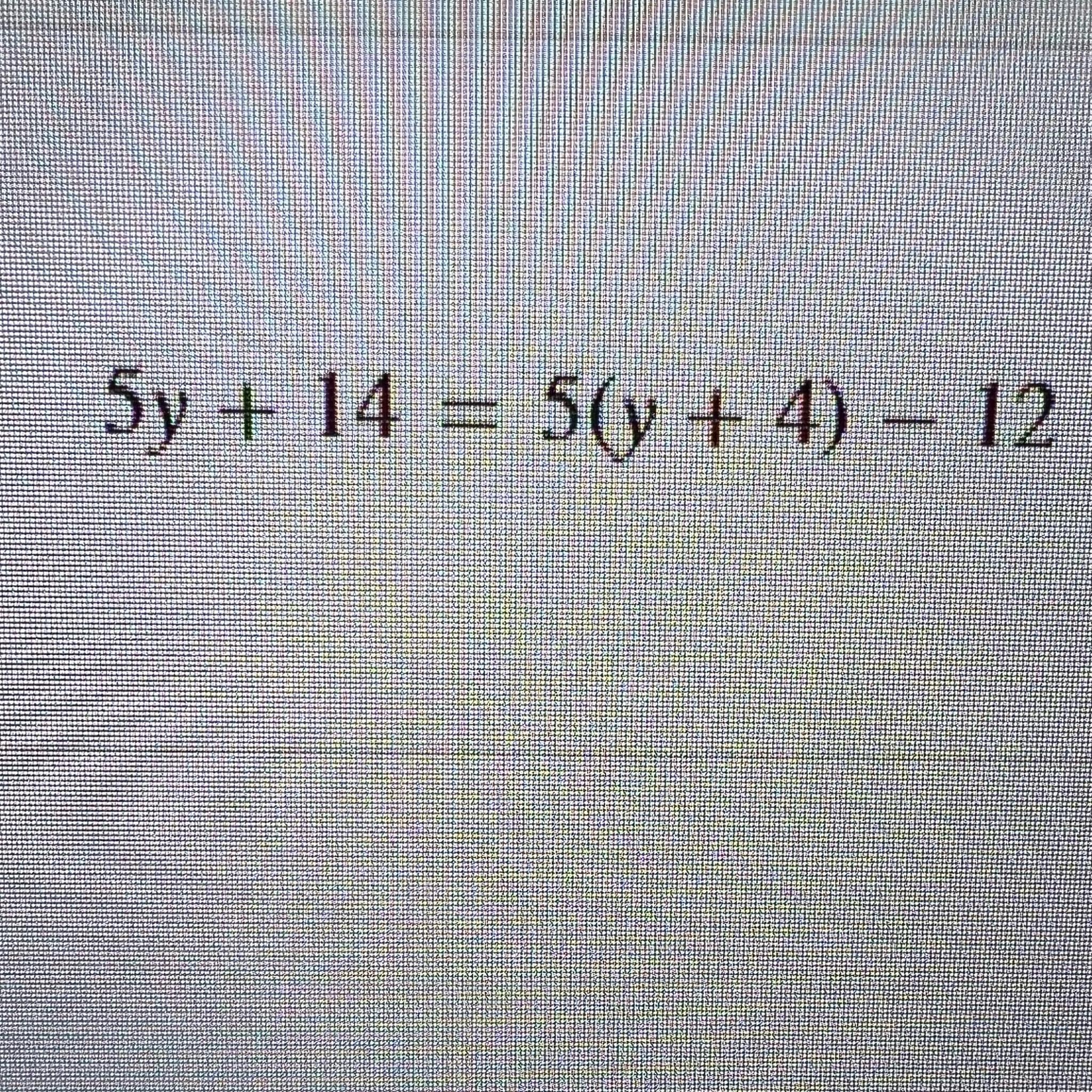 Solved 5y+14=5(y+4)-12 | Chegg.com