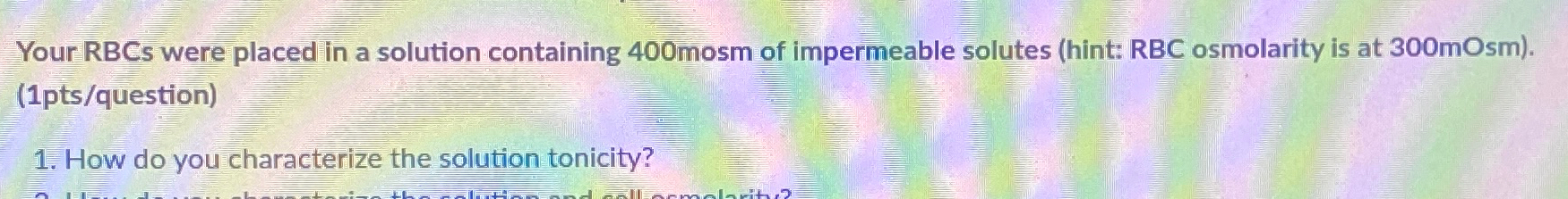 Solved Your RBCs were placed in a solution containing 400 | Chegg.com