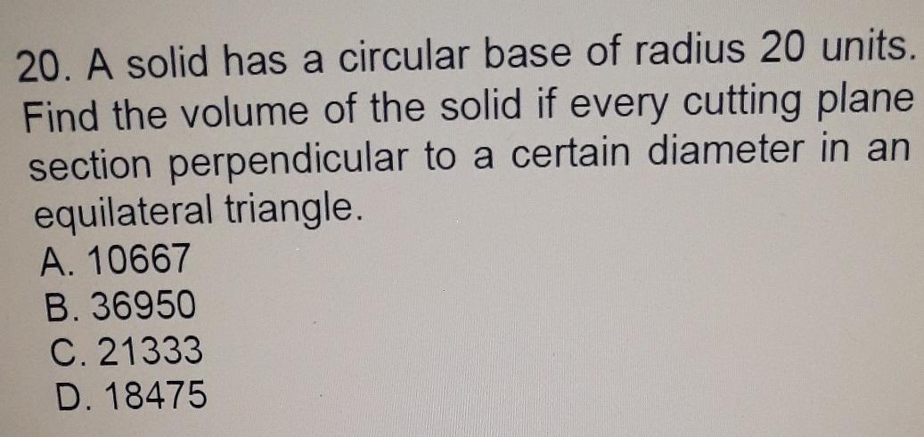 Solved 20. A solid has a circular base of radius 20 units. | Chegg.com