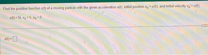 Solved Find the position function x(t) of a moving particle | Chegg.com