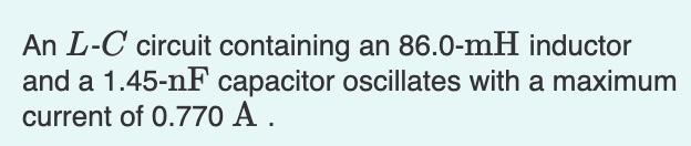 Solved An L C Circuit Containing An 86 0 Mh Inductor And A