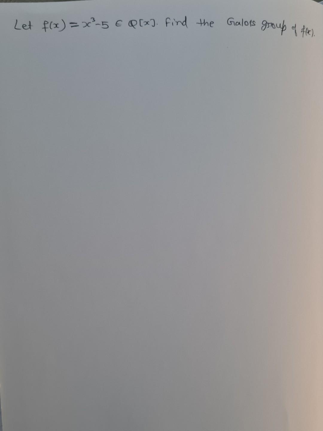 Solved Let f(x)=x3−5∈Q[x]. Find the Galors group of f(x). | Chegg.com