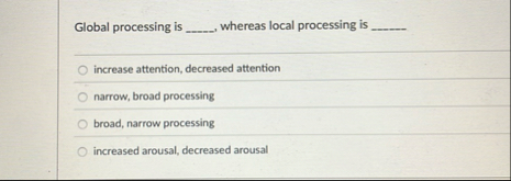 Solved Global processing is q, , ﻿whereas local processing | Chegg.com