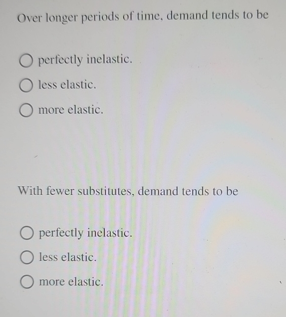 Solved Over longer periods of time, demand tends to | Chegg.com