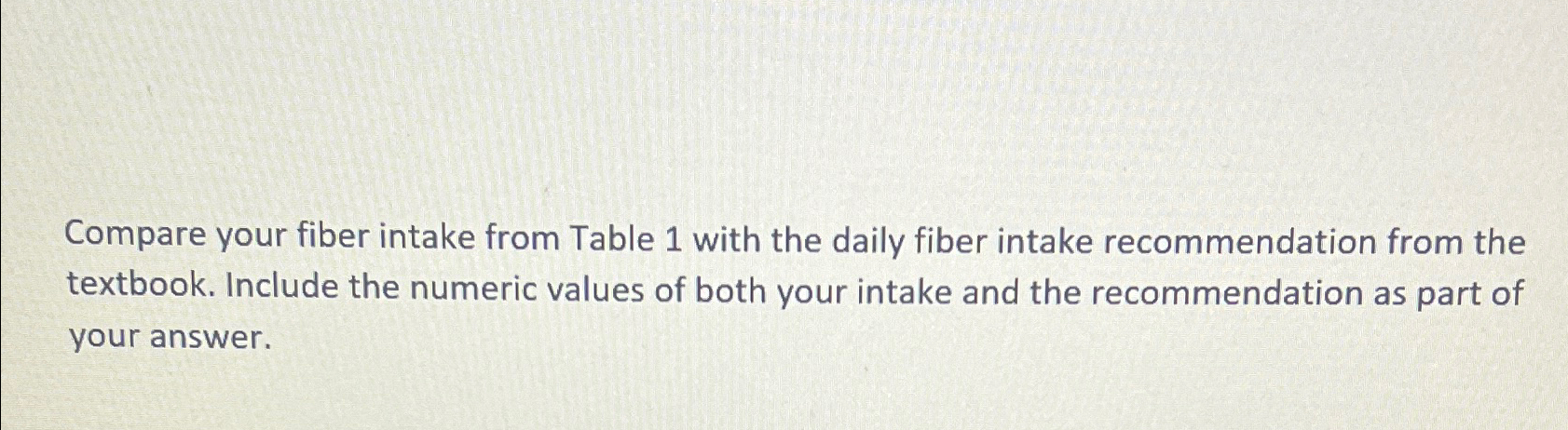 Solved Compare your fiber intake from Table 1 ﻿with the | Chegg.com
