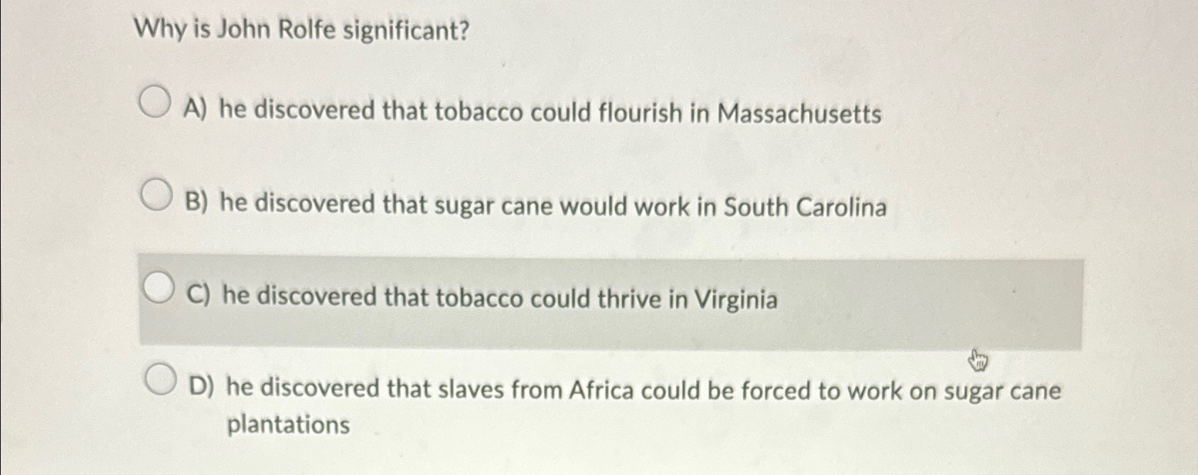 Solved Why is John Rolfe significant?A) ﻿he discovered that | Chegg.com