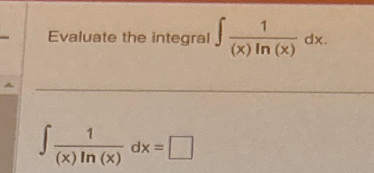 Solved Evaluate the integral ∫﻿﻿1(x)ln(x)dx∫﻿﻿1(x)ln(x)dx= | Chegg.com