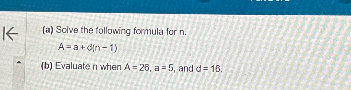 Solved (a) ﻿Solve the following formula for n.A=a+d(n-1)(b) | Chegg.com