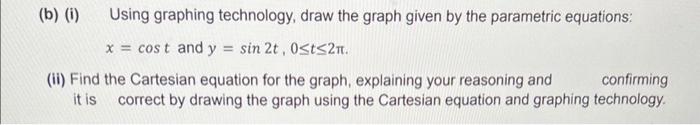 Solved (b) (i) Using graphing technology, draw the graph | Chegg.com