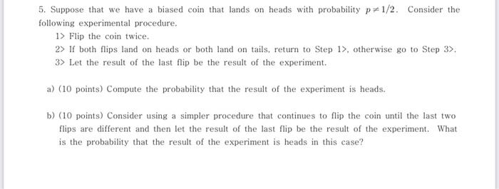 Solved 5. Suppose that we have a biased coin that lands on | Chegg.com