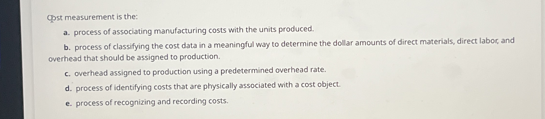 Solved Cost measurement is the:a. ﻿process of associating | Chegg.com