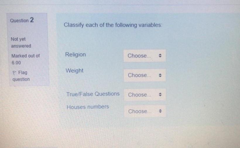 Solved Question 2 Classify each of the following variables: | Chegg.com