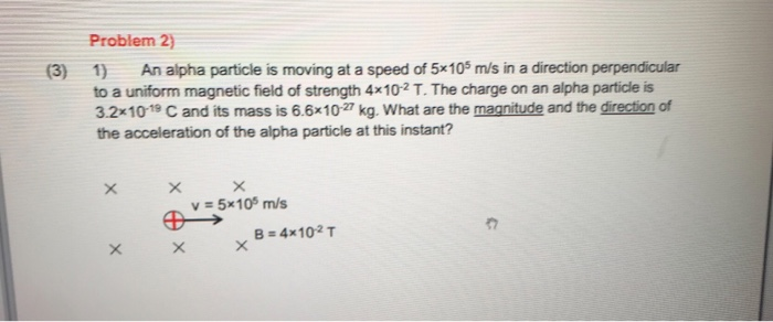 Solved Problem 2) An alpha particle is moving at a speed of | Chegg.com