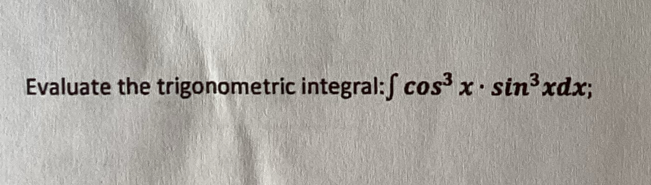 Solved Evaluate the trigonometric integral: ∫﻿﻿cos3x*sin3xdx | Chegg.com