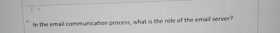 Solved In the email communication process, what is the role | Chegg.com