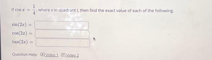 Solved if cosX= (1/4) where x is in quadrant one, then find | Chegg.com