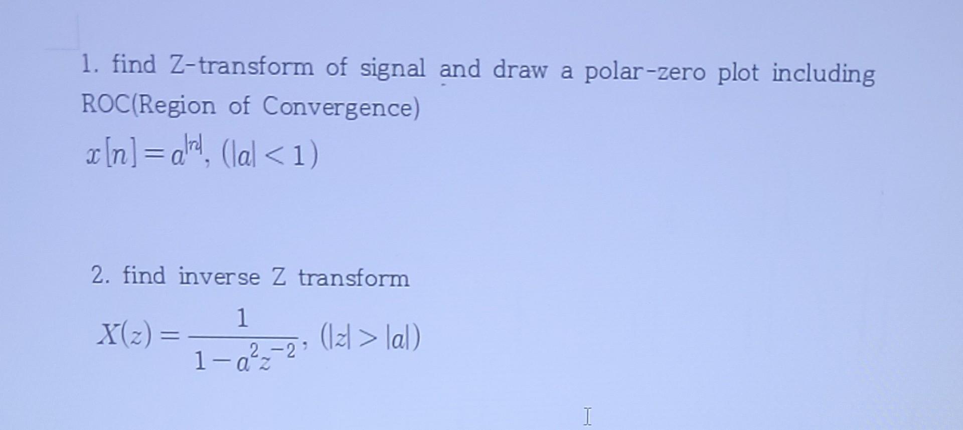 Solved 1. find Z-transform of signal and draw a polar-zero | Chegg.com