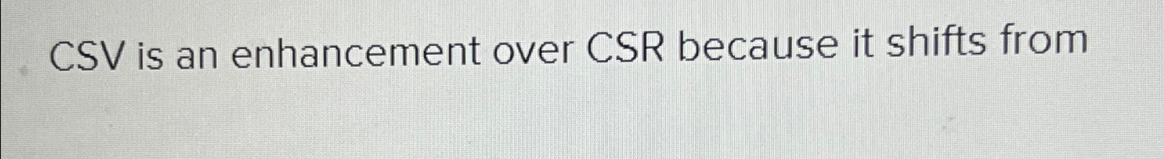 Solved CSV is an enhancement over CSR because it shifts from | Chegg.com