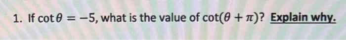 Solved 1. If cotθ=−5, what is the value of cot(θ+π)? Explain | Chegg.com