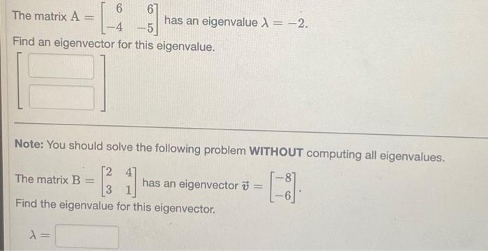 Solved The matrix A=[6−46−5] has an eigenvalue λ=−2. Find an | Chegg.com