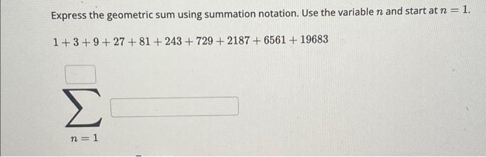 Solved Express the geometric sum using summation notation. | Chegg.com