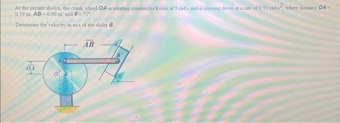 Solved At the instant shown, the crank wheel OA is rotating | Chegg.com