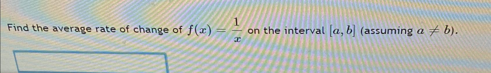 Solved Find the average rate of change of f(x)=1x ﻿on the | Chegg.com