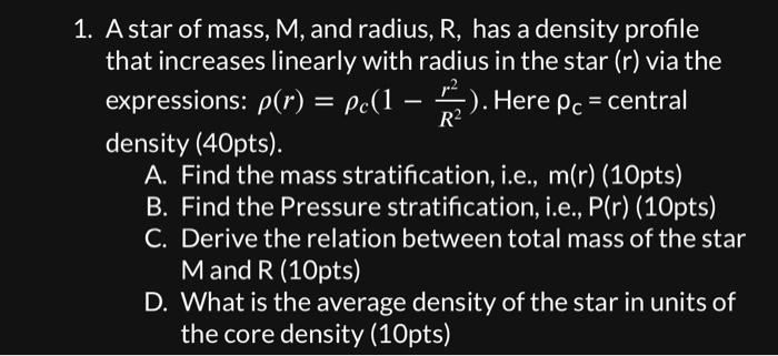 Solved 1. A star of mass, M, and radius, R, has a density | Chegg.com