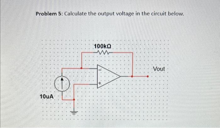 Solved Problem 5: Calculate the output voltage in the | Chegg.com