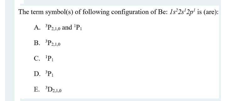 Solved The term symbol(s) of following configuration of Be: | Chegg.com