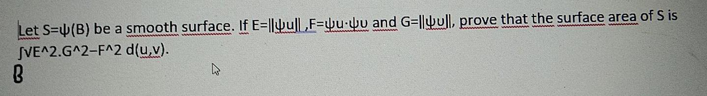 Solved Let S=ψ(B) be a smooth surface. If E=‖ψu‖ ,F=ψu·ψυ | Chegg.com