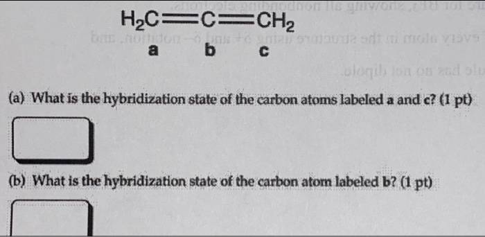Solved H2C=C=CH2 a b c (a) What is the hybridization state | Chegg.com