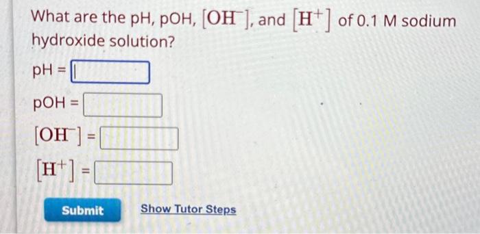 Solved What are the pH,pOH,[OH−], and [H+]of 0.1M sodium | Chegg.com