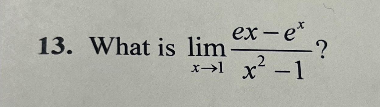 Solved What is limx→1ex-exx2-1 ? | Chegg.com
