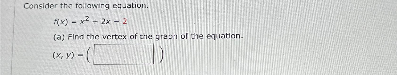 Solved Consider the following equation.f(x)=x2+2x-2(a) ﻿Find | Chegg.com