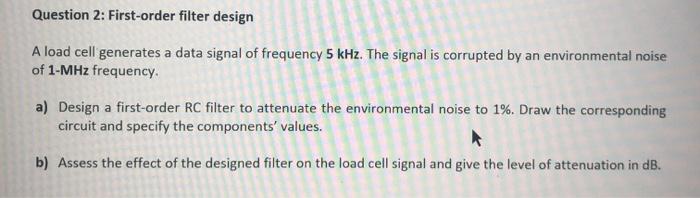 Question 2: First-order filter design A load cell | Chegg.com