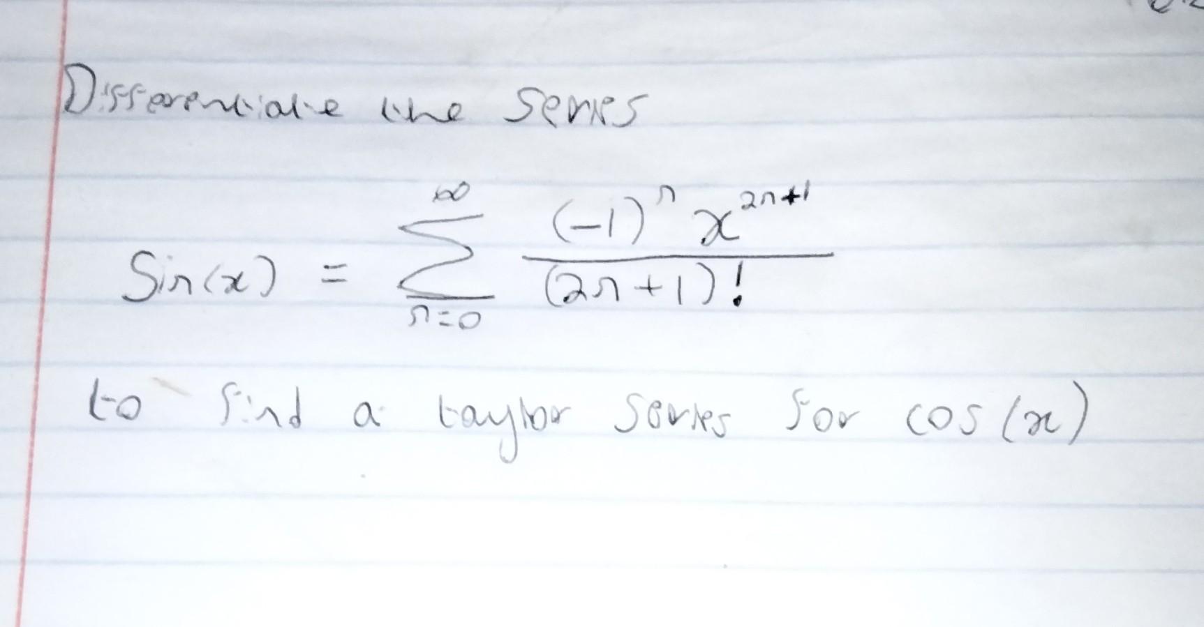 Solved Disserentiale the seris Sin(x)=∑n=0∞(2Ω+1)!(−1)nx2n+1 | Chegg.com