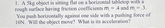 Solved 1. A 5 kg object is sitting flat on a horizontal | Chegg.com