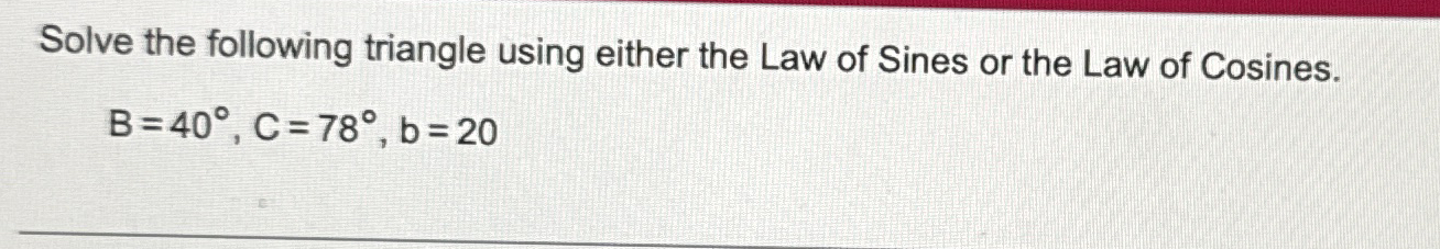 Solved Solve the following triangle using either the Law of | Chegg.com